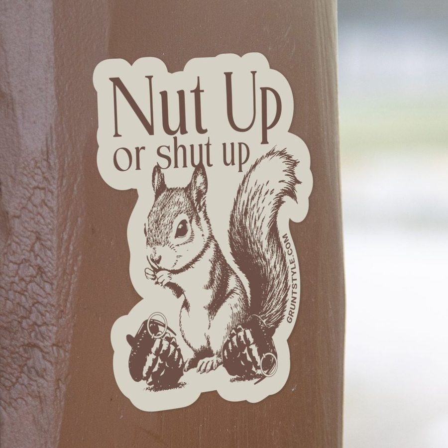 Nut Up Or Shut Up Sticker – Grunt Style, LLC