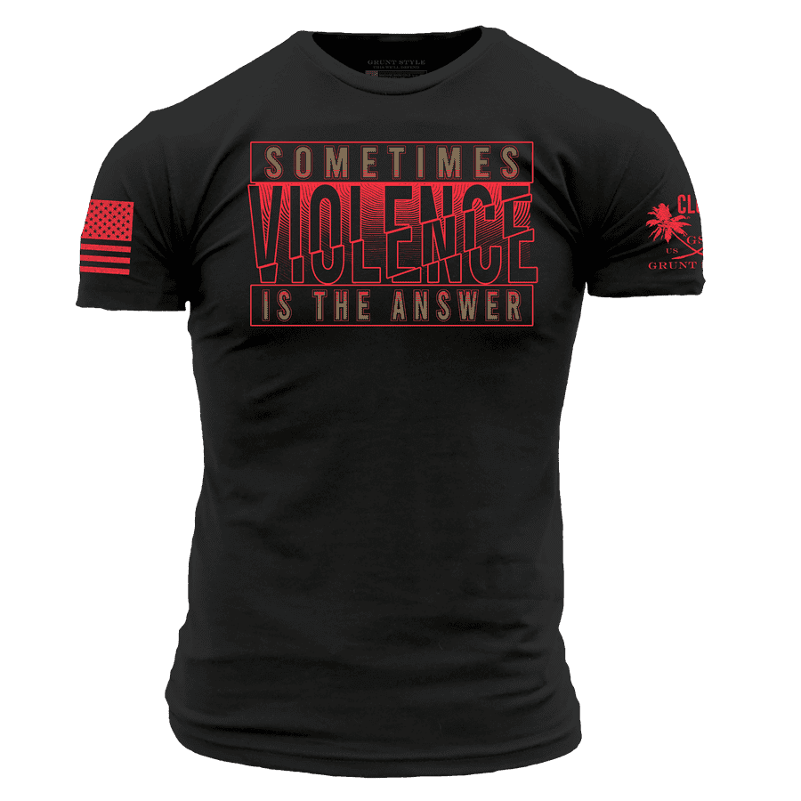 Sometimes Violence Is The Answer T-Shirt - Black – Grunt Style, LLC
