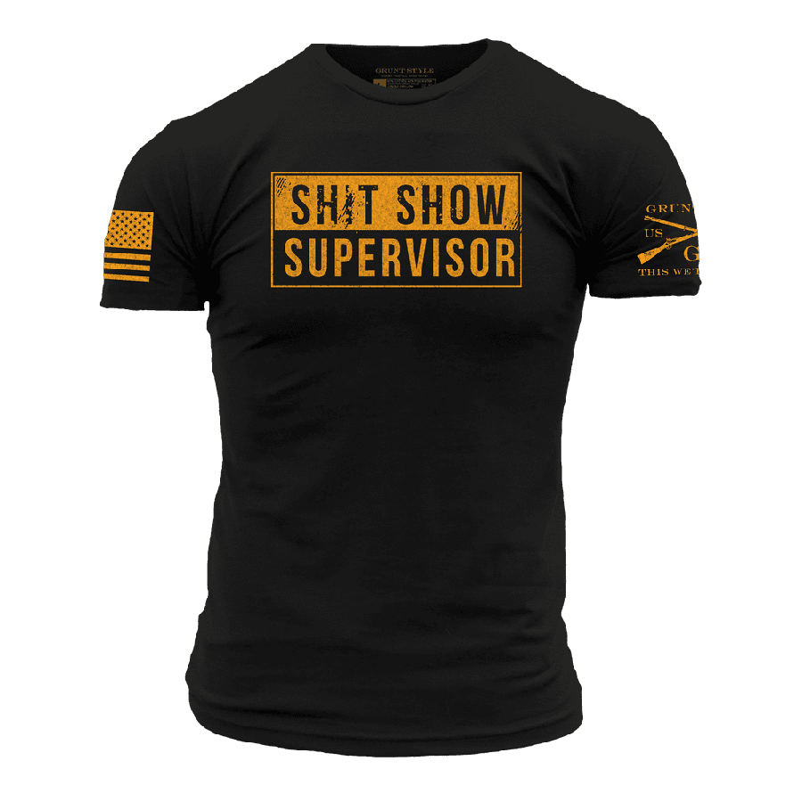 Sh*t Show Supervisor T-Shirt – Grunt Style, LLC