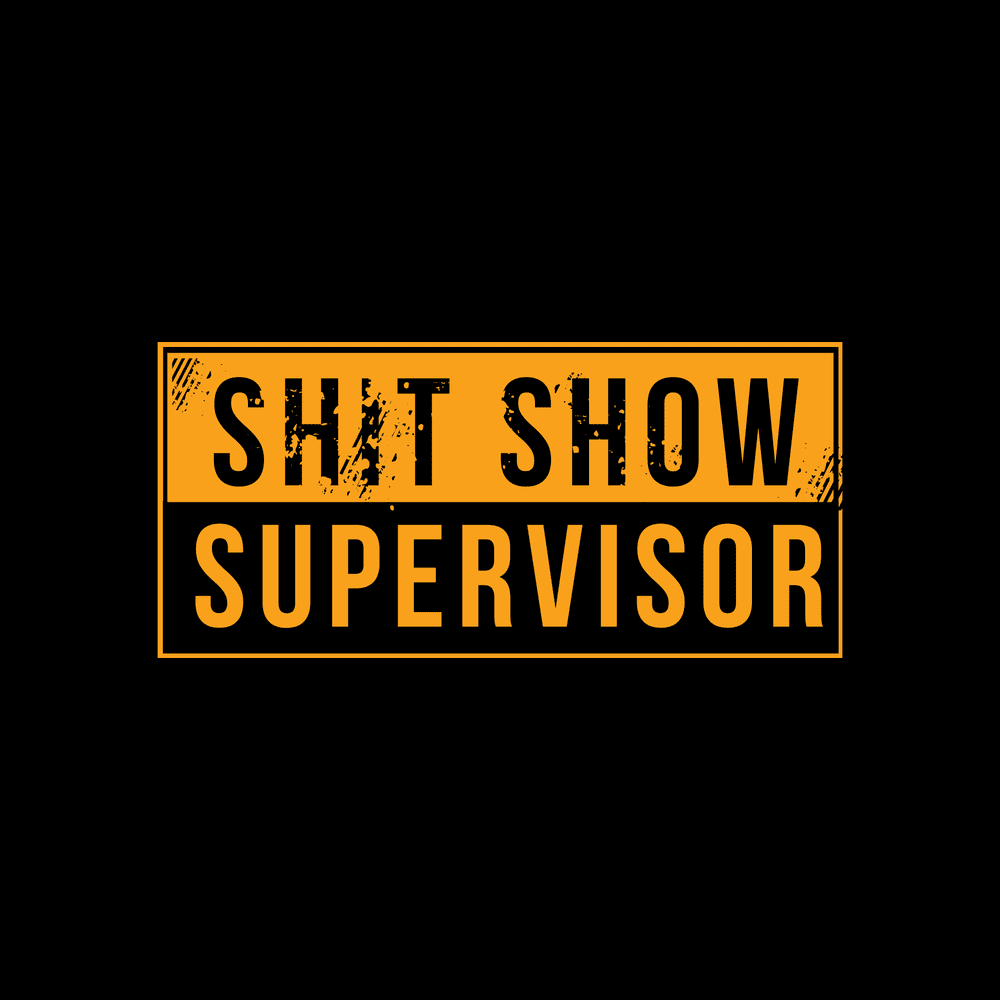 Sh*t Show Supervisor T-Shirt – Grunt Style, LLC