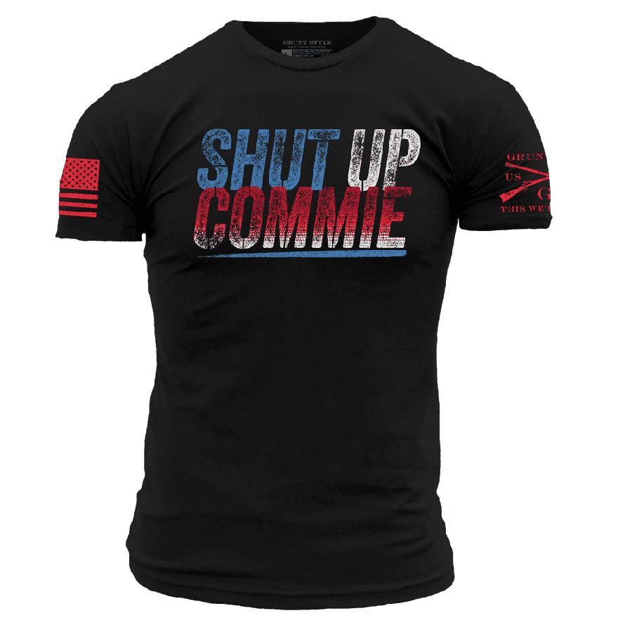 Shut Up Commie T-Shirt - Black – Grunt Style, LLC